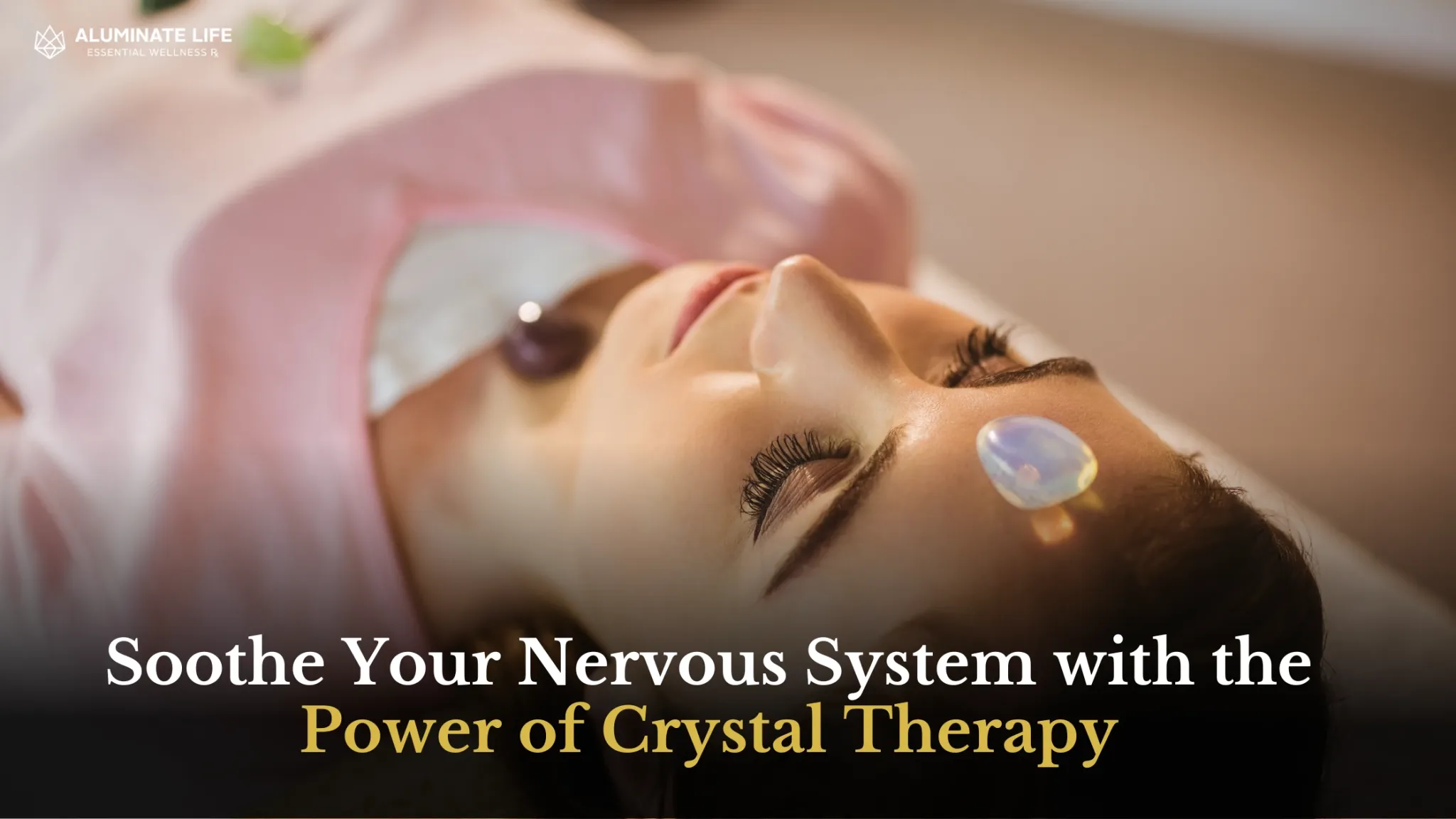 How Crystal Therapy Balances Your Nervous System Naturally