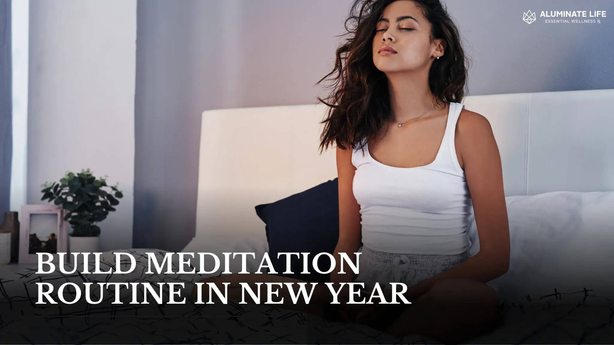 Tips To Build A Meditation Routine In 2024 - Aluminate Life